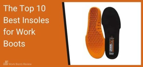 The Best Insoles for Work Boots (And For Your Achy Feet) - Work Boots ...