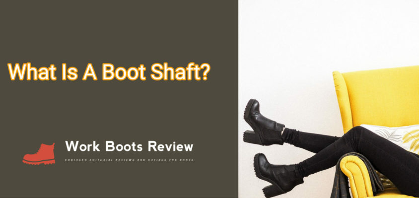 What is a Boot Shaft? - Work Boots Review